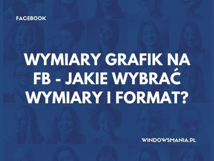 Wymiary grafik na FB - Zdjęcia na FB - jakie wybrać wymiary i format?