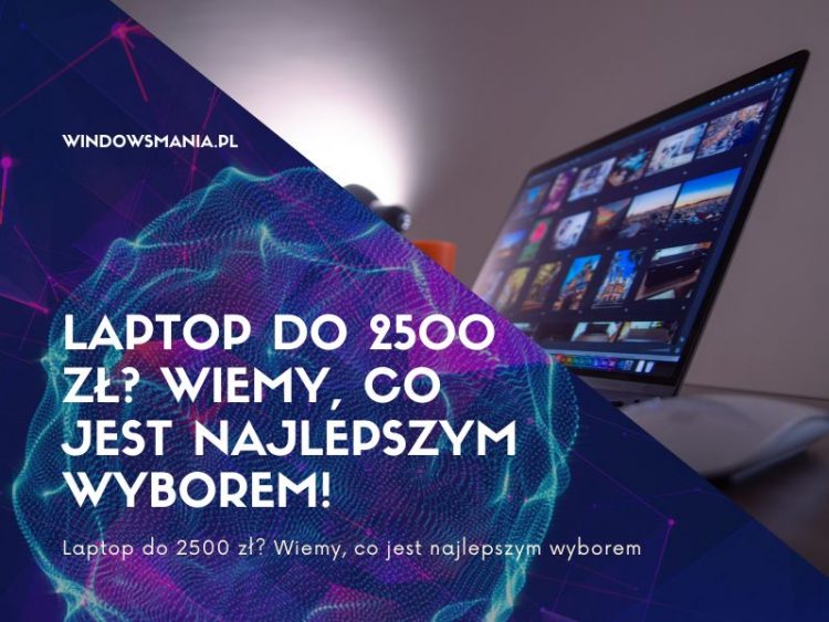 Laptop do 2500 zł? Zobacz ranking laptopów do 2500 zł!
